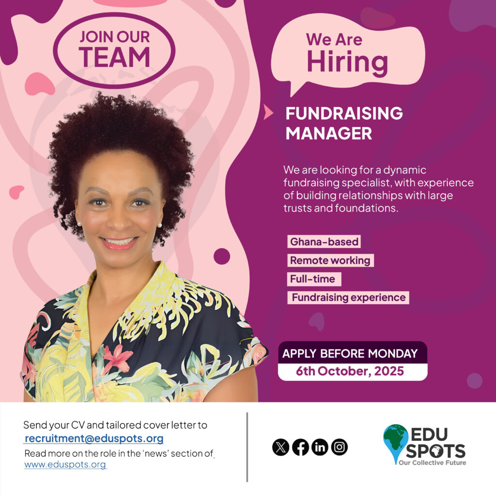 We are recruiting a dynamic, strategic & committed Ghana-based Fundraising Manager – EduSpots